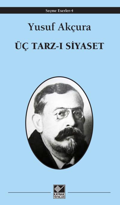 Üç Tarz-ı Siyaset - Yusuf Akçura Üç Tarz-ı Siyaset - Yusuf Akçura